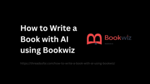 How to Write a Book with AI using Bookwiz - Threads of AI